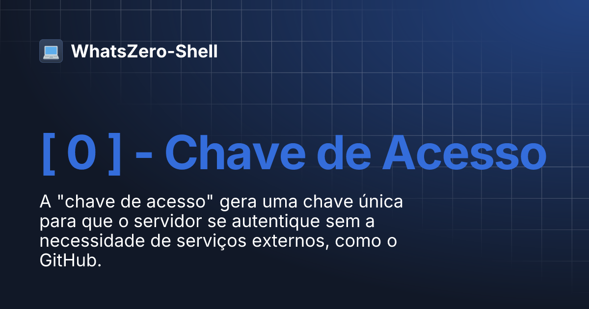 [ 0 ] - Chave de Acesso | WhatsZero-Shell