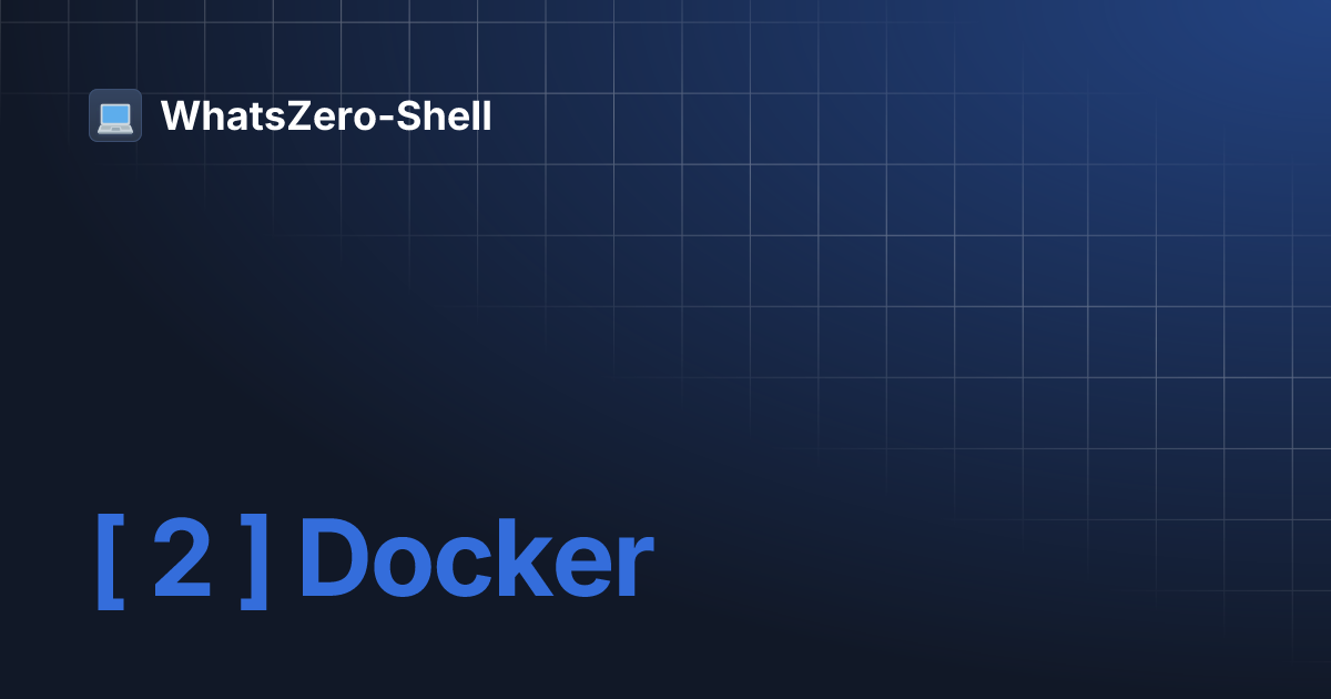 [ 2 ] Docker | WhatsZero-Shell